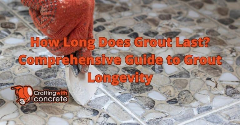 How long does grout last - craftingwithconcrete.com