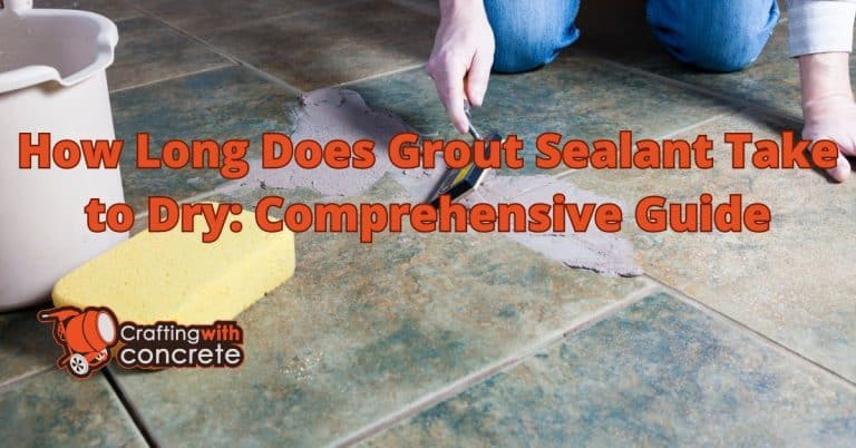 How long does grout sealant take to dry - craftingwithconcrete.com