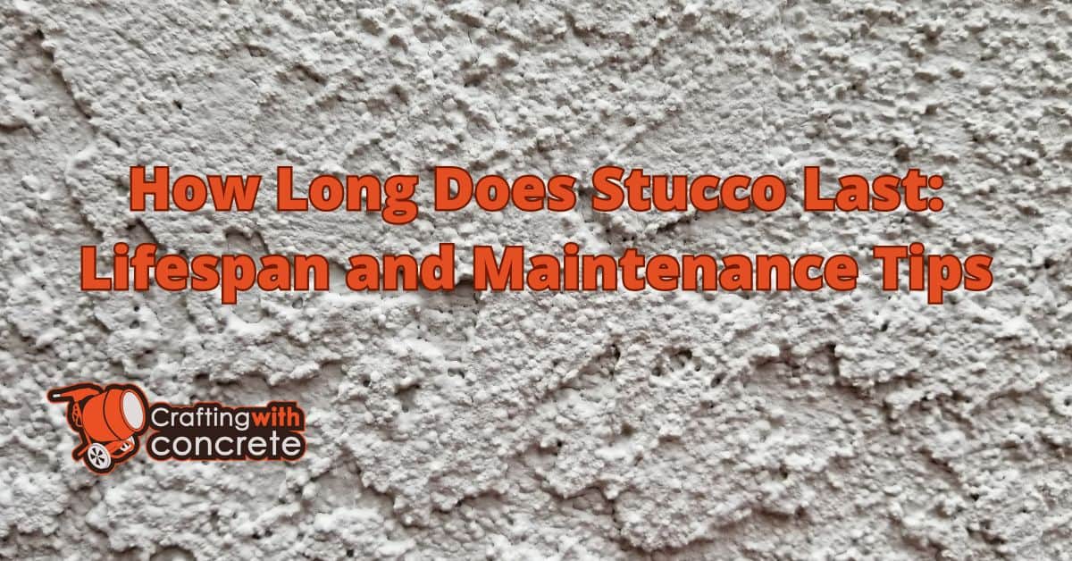 How long does stucco last - craftingwithconcrete.com