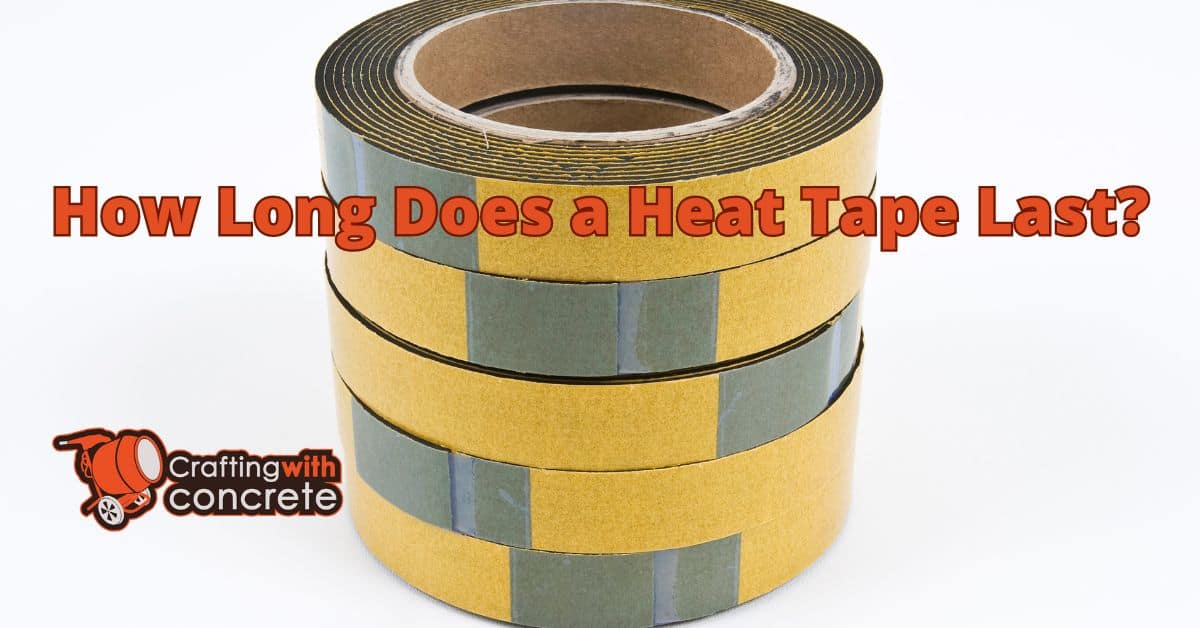How long does a heat tape last - craftingwithconcrete.com