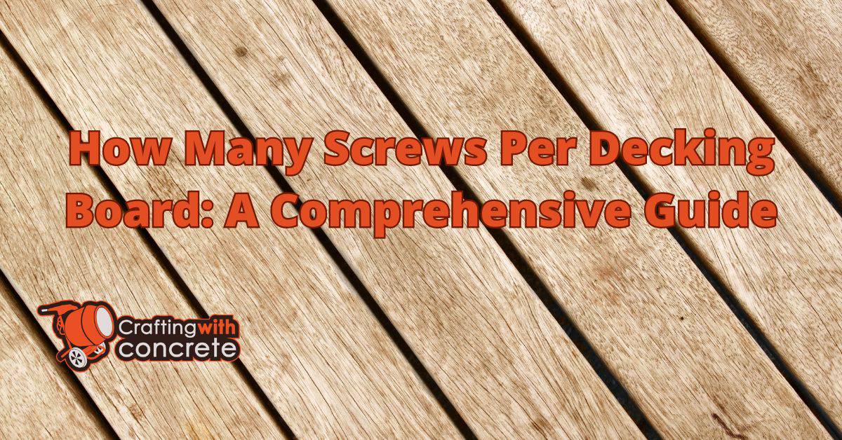 How many screws per decking board - craftingwithconcrete.com
