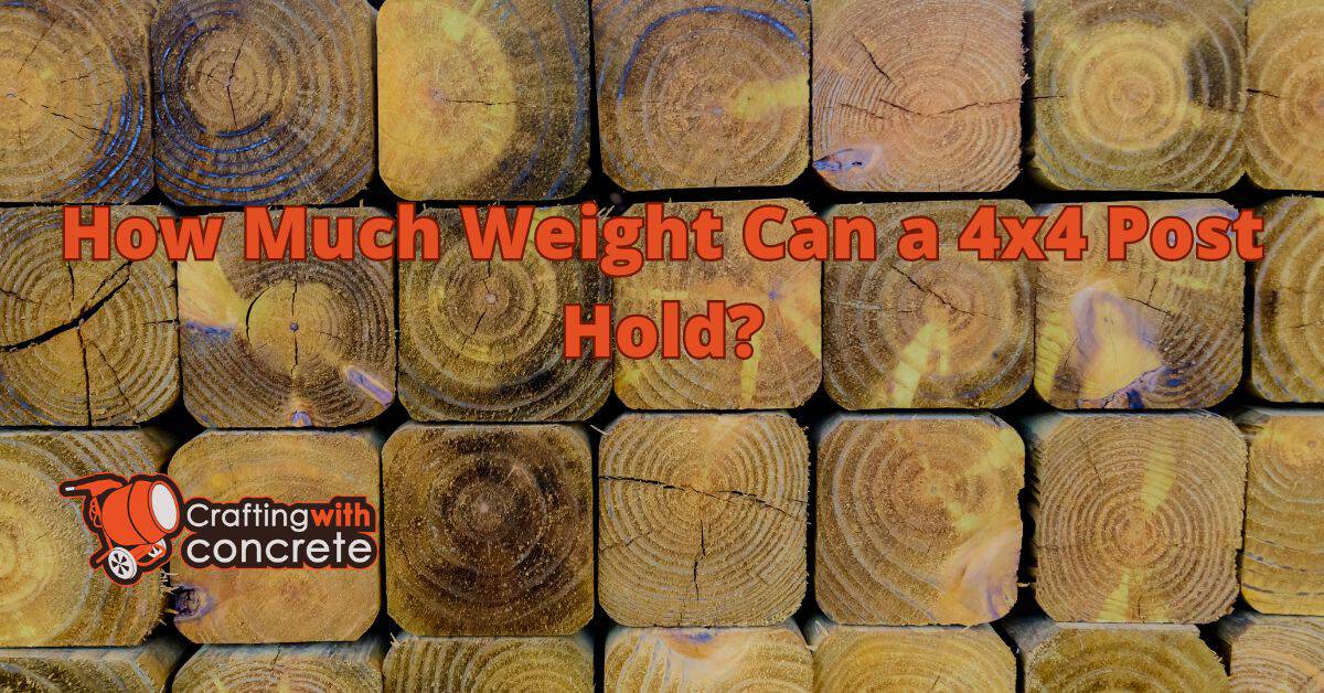 How much weight can a 4×4 post hold - craftingwithconcrete.com