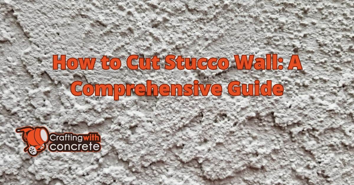 How to cut stucco wall - craftingwithconcrete.com