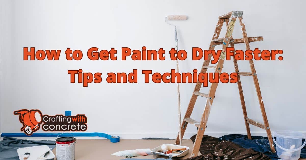 How to get paint to dry faster - craftingwithconcrete.com