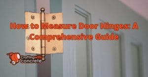 How to measure door hinges - craftingwithconcrete.com