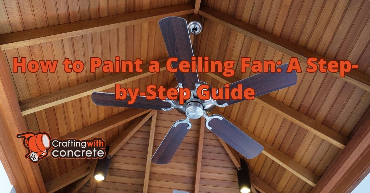 How to Paint a Ceiling Fan: Step-by-Step Guide - craftingwithconcrete.com