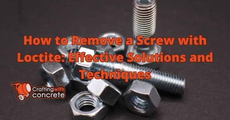 Easy Steps to Remove a Screw with Loctite - craftingwithconcrete.com