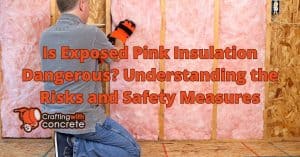 Is exposed pink insulation dangerous - craftingwithconcrete.com