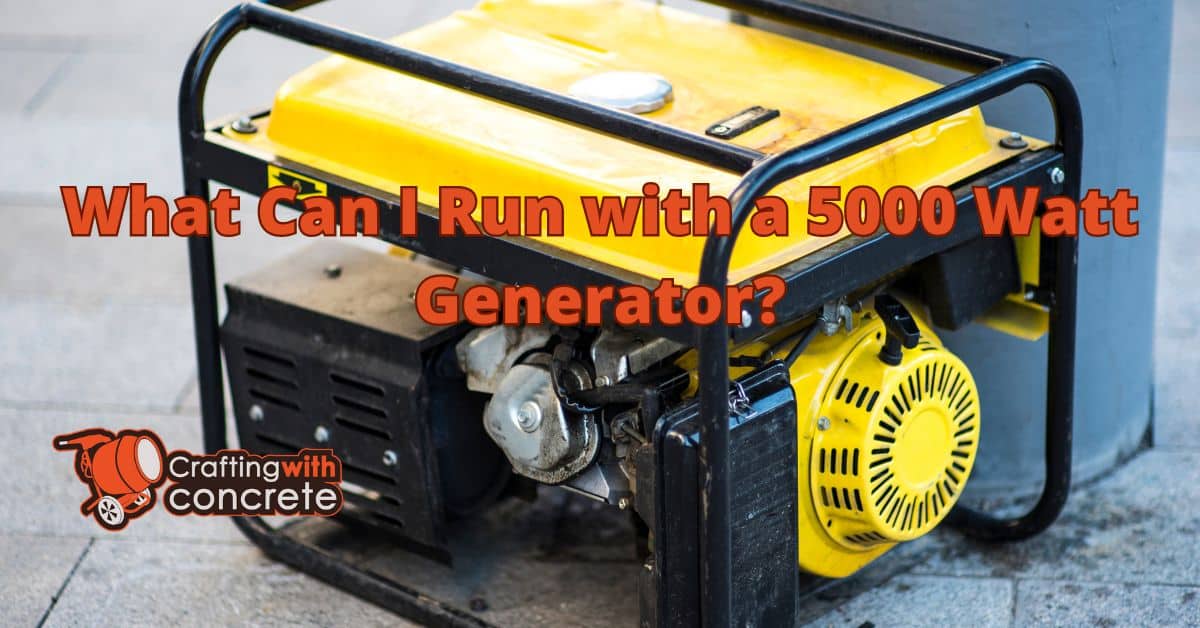 What can i run with a 5000 watt generator - craftingwithconcrete.com