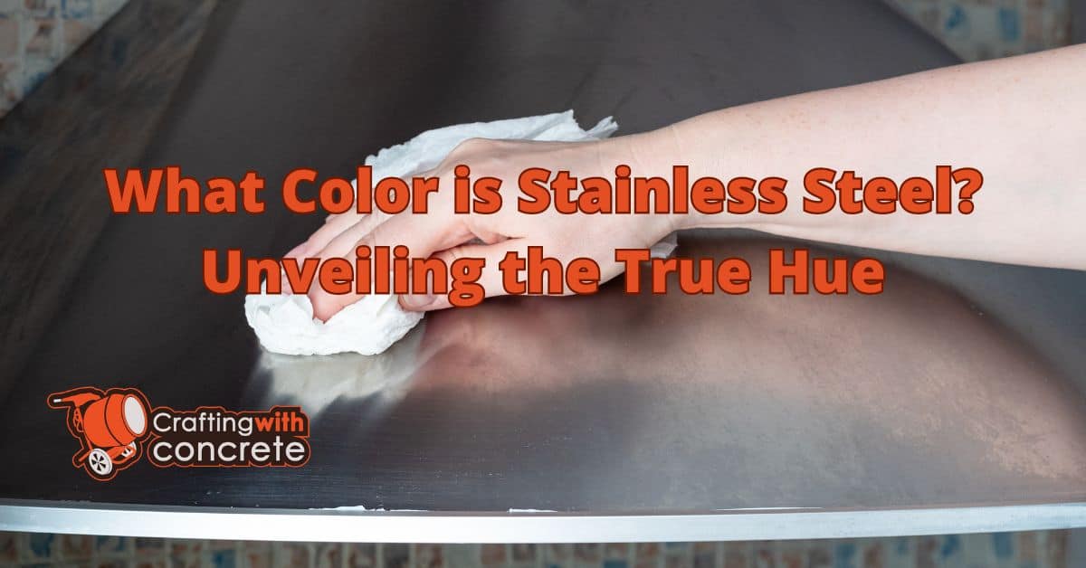 What color is stainless steel - craftingwithconcrete.com