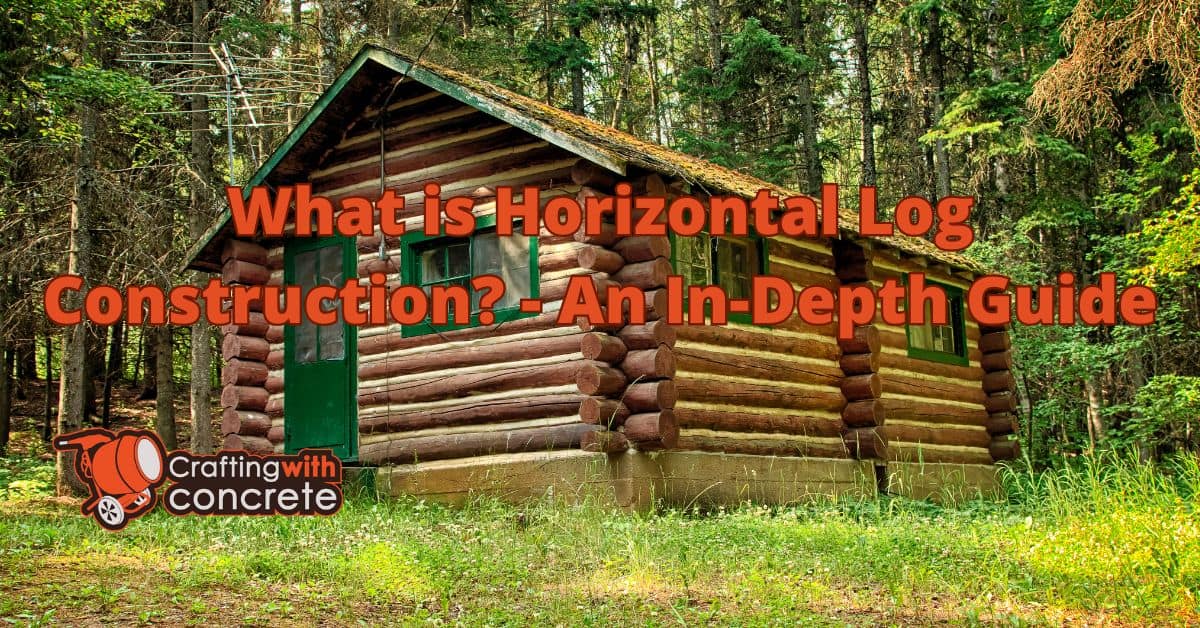 what is horizontal log construction - craftingwithconcrete.com