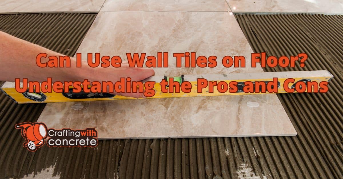 Can You Use Wall Tiles on Floors? | Tile Guide - craftingwithconcrete.com