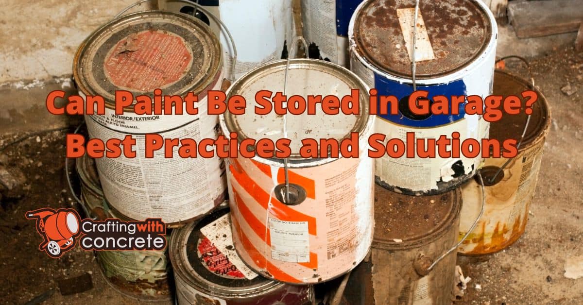 Storing Paint in the Garage: Tips & Guidelines - craftingwithconcrete.com