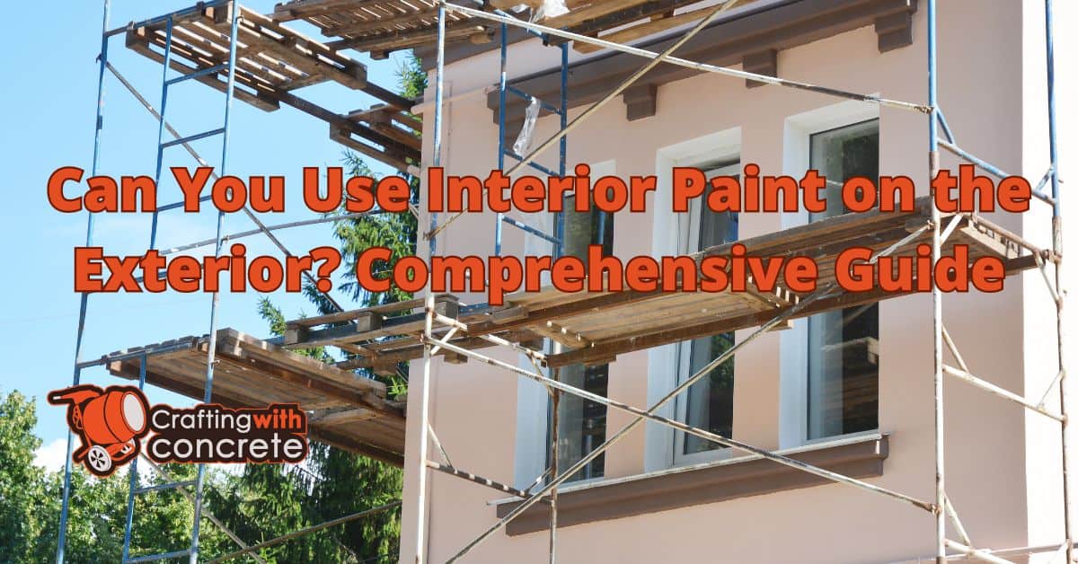 Can You Use Interior Paint on the Exterior? - craftingwithconcrete.com