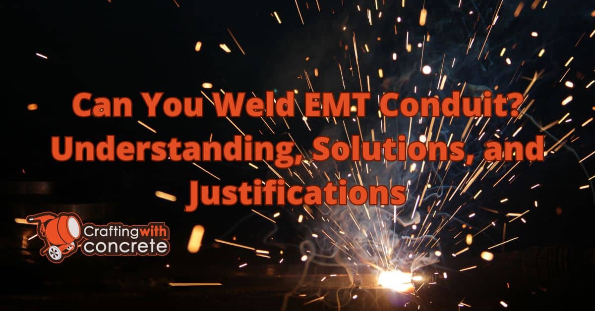 Can You Weld EMT Conduit? Expert Guide - craftingwithconcrete.com