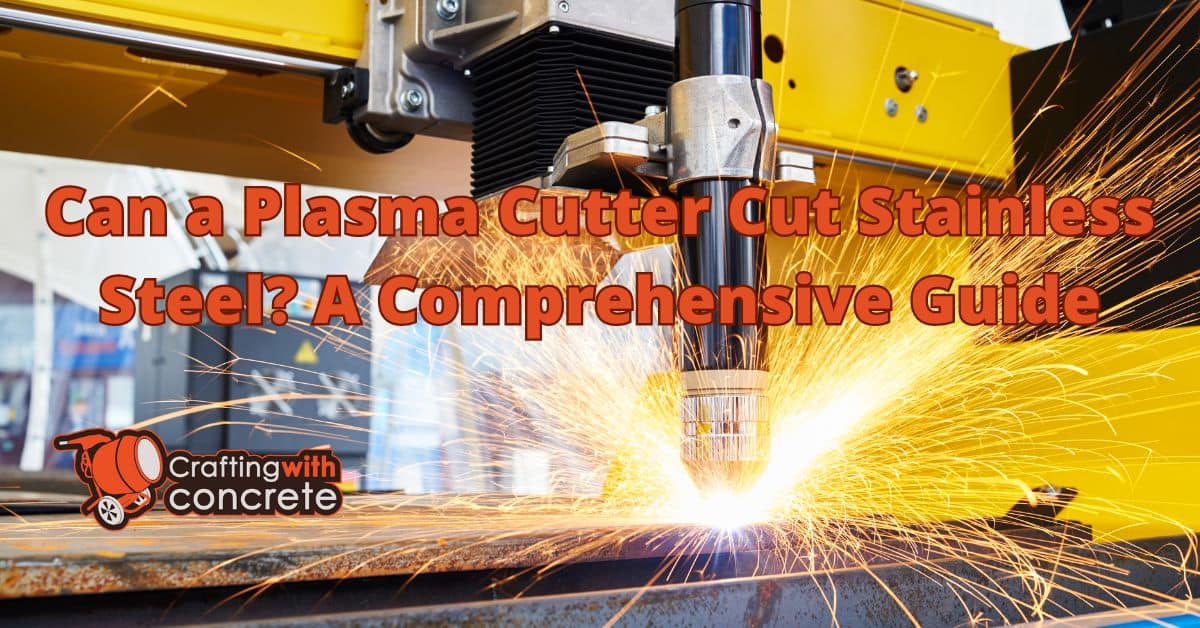 Can a Plasma Cutter Cut Stainless Steel? | Expert Guide ...