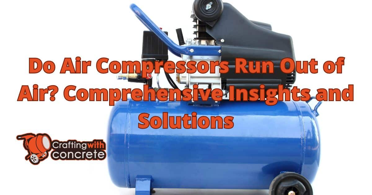 Do Air Compressors Run Out of Air? Find Out Now - craftingwithconcrete.com