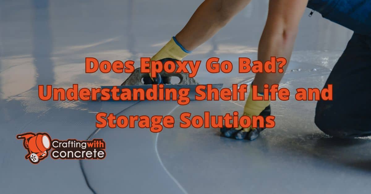 Does Epoxy Go Bad? Shelf Life & Storage Tips - craftingwithconcrete.com