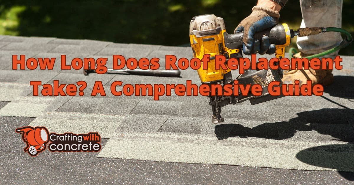 Roof Replacement Timeline: How Long It Takes - craftingwithconcrete.com