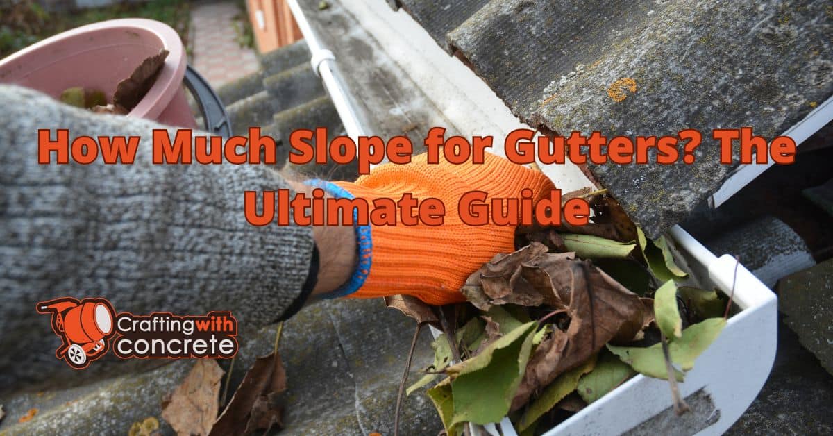 How Much Slope for Gutters? Ultimate Installation Guide ...