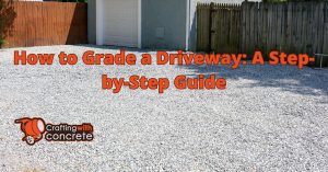 How to Grade a Driveway: Step-by-Step Guide for Homeowners ...