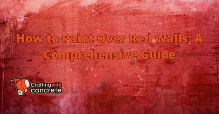 How to Paint Over Red Walls: Step-by-Step Guide - craftingwithconcrete.com