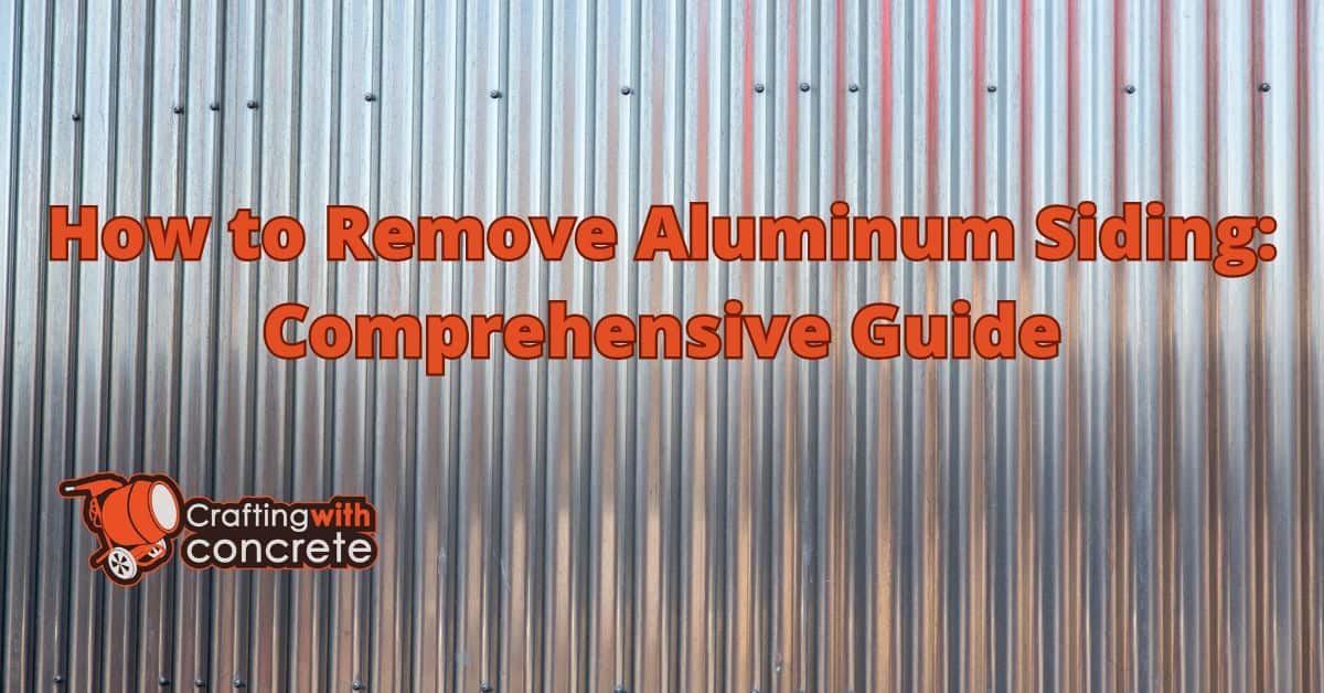 Removing Aluminum Siding: Step-by-Step Guide - craftingwithconcrete.com