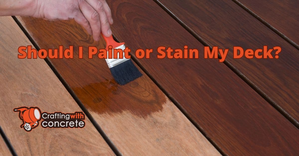 Paint vs. Stain: Best Choice for Your Deck - craftingwithconcrete.com