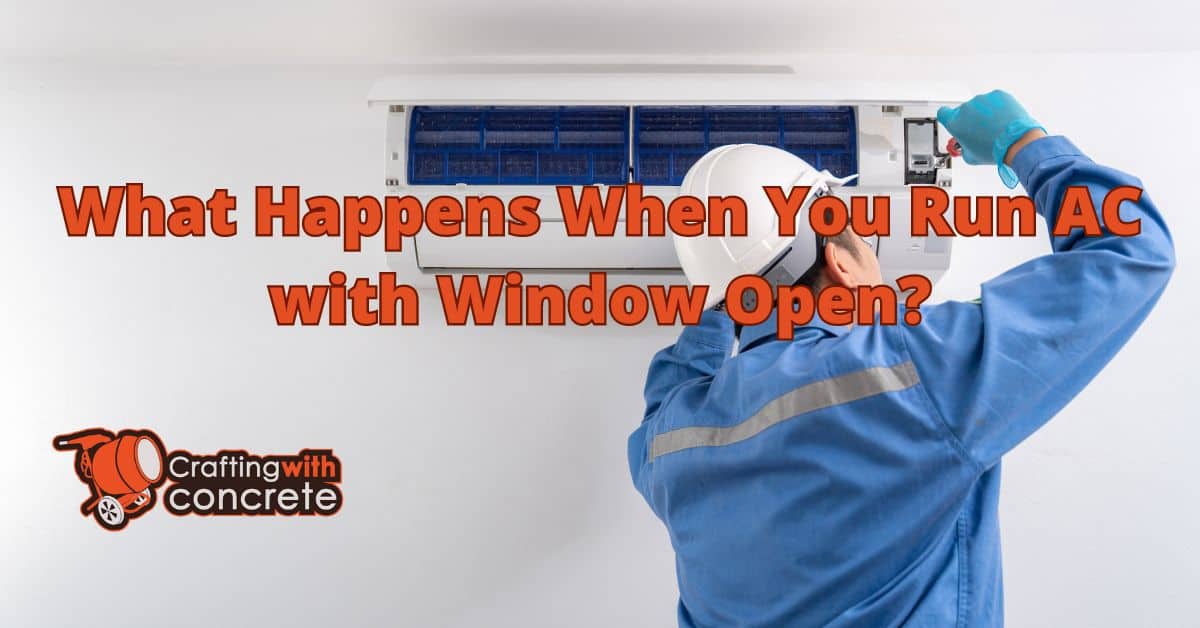 Running AC with Window Open: Effects Explained - craftingwithconcrete.com