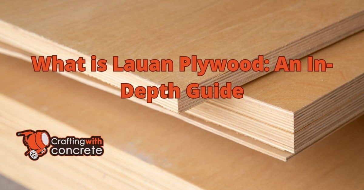 Understanding Lauan Plywood: Uses and Benefits - craftingwithconcrete.com