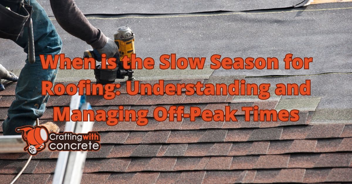 Roofing Slow Season: When to Plan Your Projects - craftingwithconcrete.com