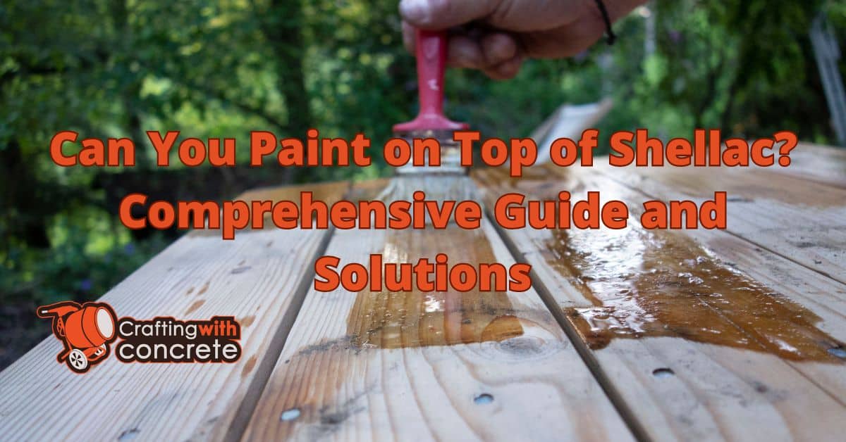 Painting Over Shellac: A How-To Guide - craftingwithconcrete.com