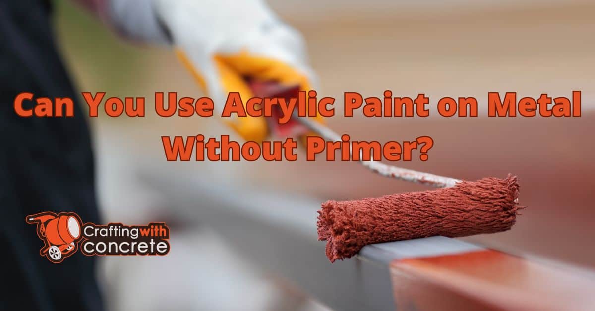 Using Acrylic Paint on Metal Without Primer - craftingwithconcrete.com