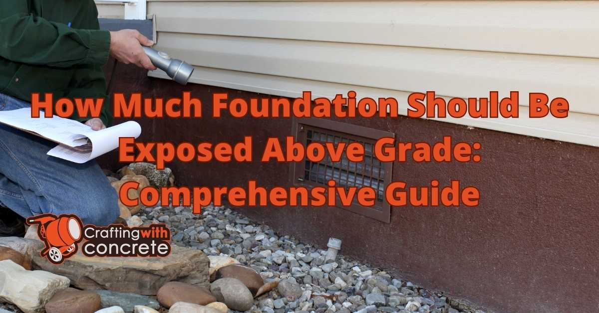 Ideal Foundation Exposure Above Grade Explained - craftingwithconcrete.com