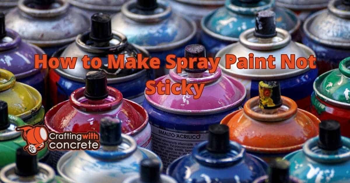 Prevent Sticky Spray Paint: Easy Tips & Tricks - craftingwithconcrete.com