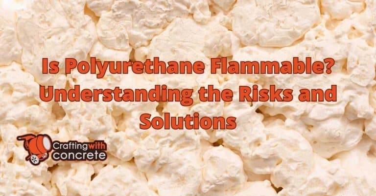 Is Polyurethane Flammable? Safety Insights - craftingwithconcrete.com