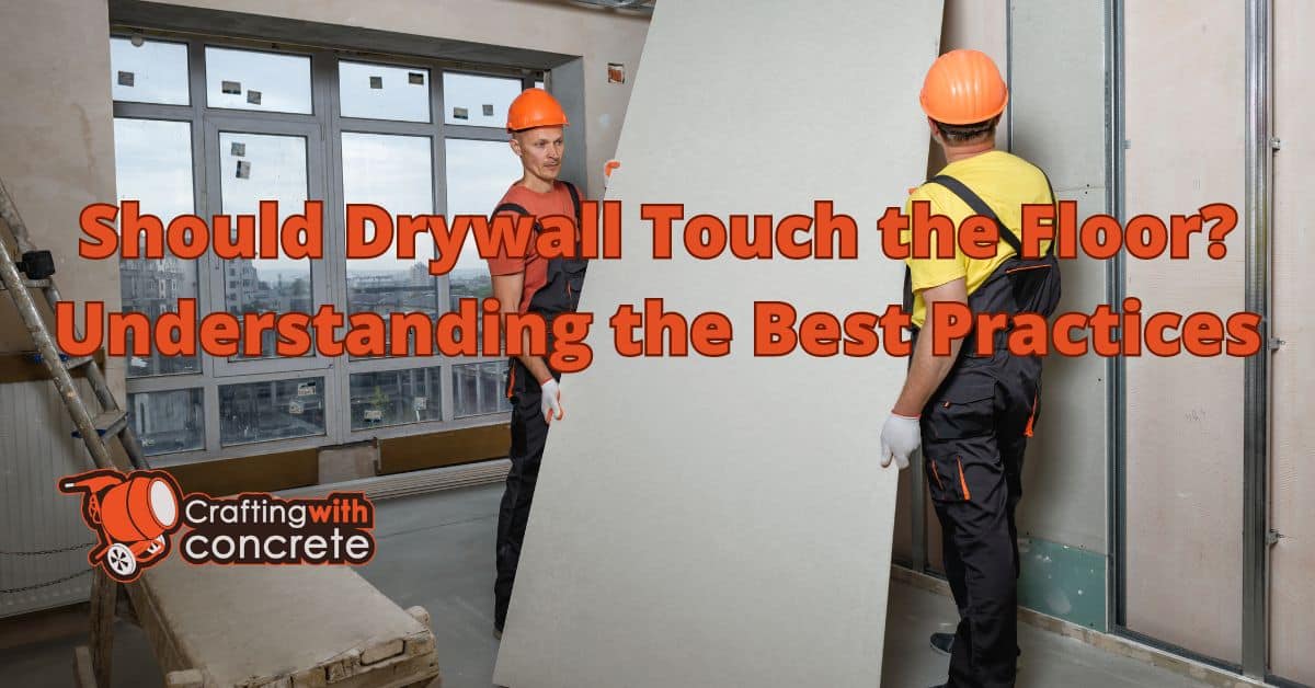 Should Drywall Touch the Floor? Expert Advice - craftingwithconcrete.com