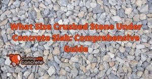 Ideal Crushed Stone Size for Concrete Slabs - craftingwithconcrete.com