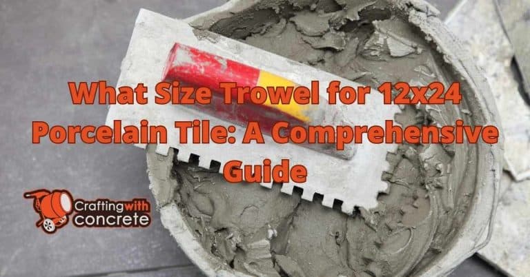 Ideal Trowel Size for 12×24 Porcelain Tile - craftingwithconcrete.com