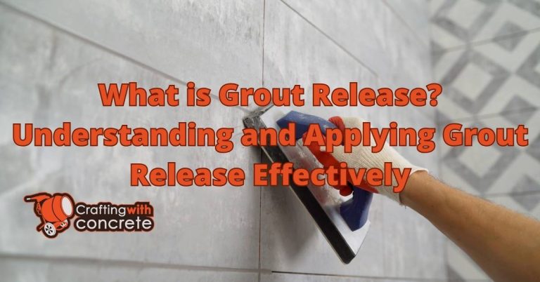 Understanding Grout Release: A Comprehensive Guide - craftingwithconcrete.com