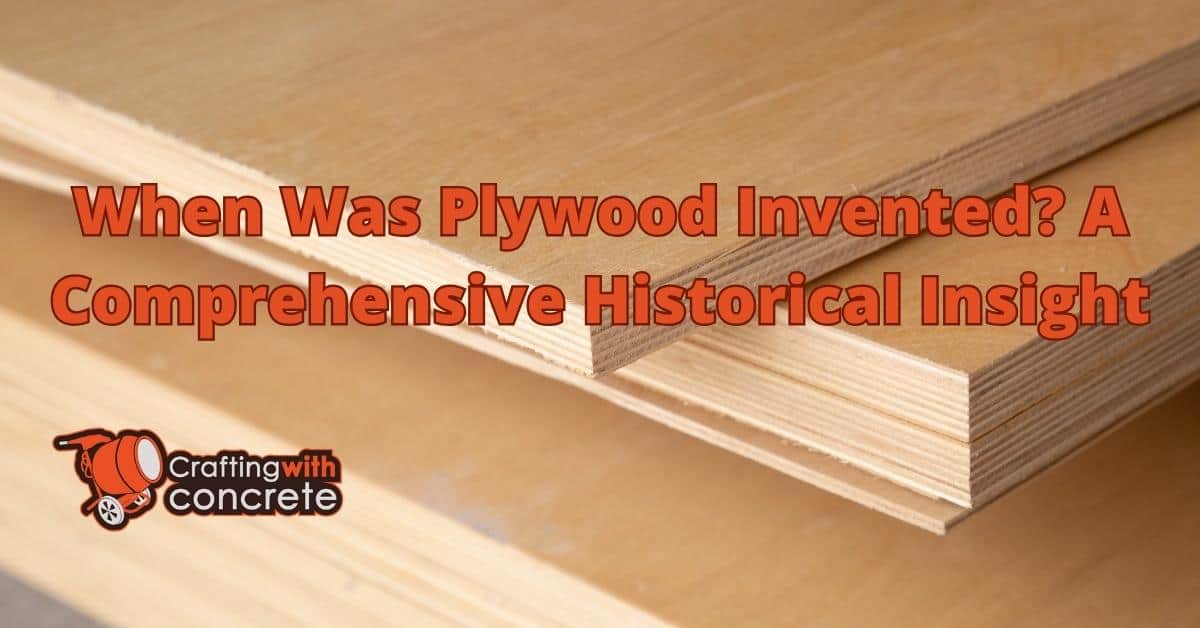 History of Plywood: Invention Date & Origins - craftingwithconcrete.com