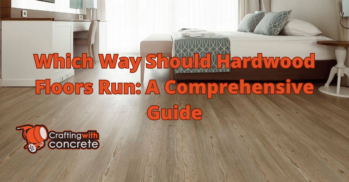 Best Direction for Hardwood Floors | Expert Tips - craftingwithconcrete.com