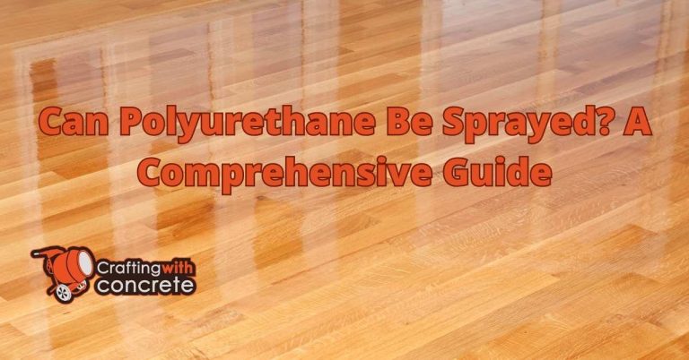 Spraying Polyurethane: A Comprehensive Guide - craftingwithconcrete.com