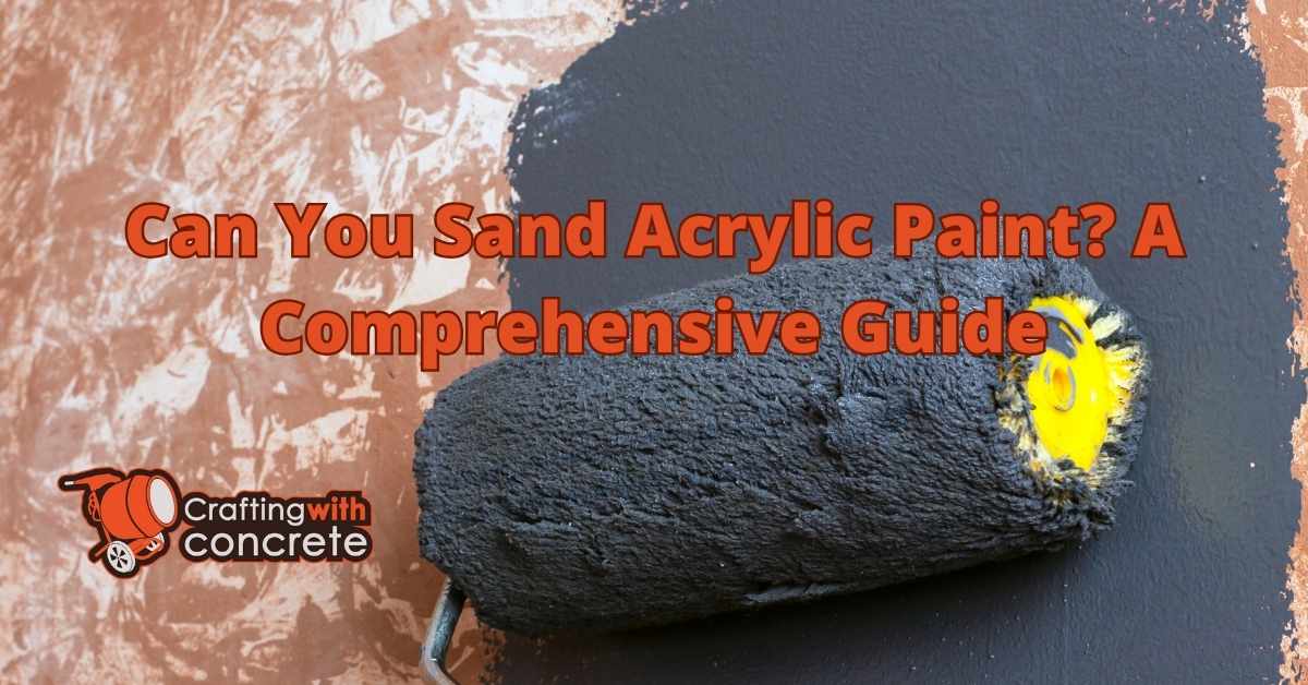 How to Sand Acrylic Paint Safely - craftingwithconcrete.com