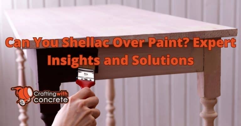 Shellac Over Paint: A Complete Guide - craftingwithconcrete.com