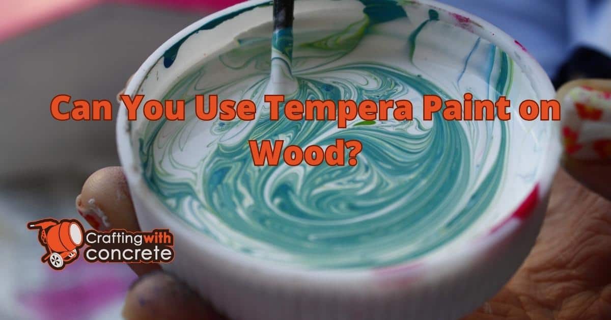 Using Tempera Paint on Wood: A Guide - craftingwithconcrete.com