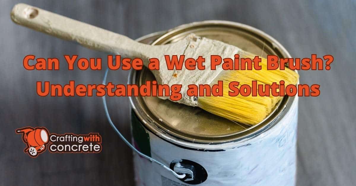 Using a Wet Paint Brush: Tips & Techniques - craftingwithconcrete.com