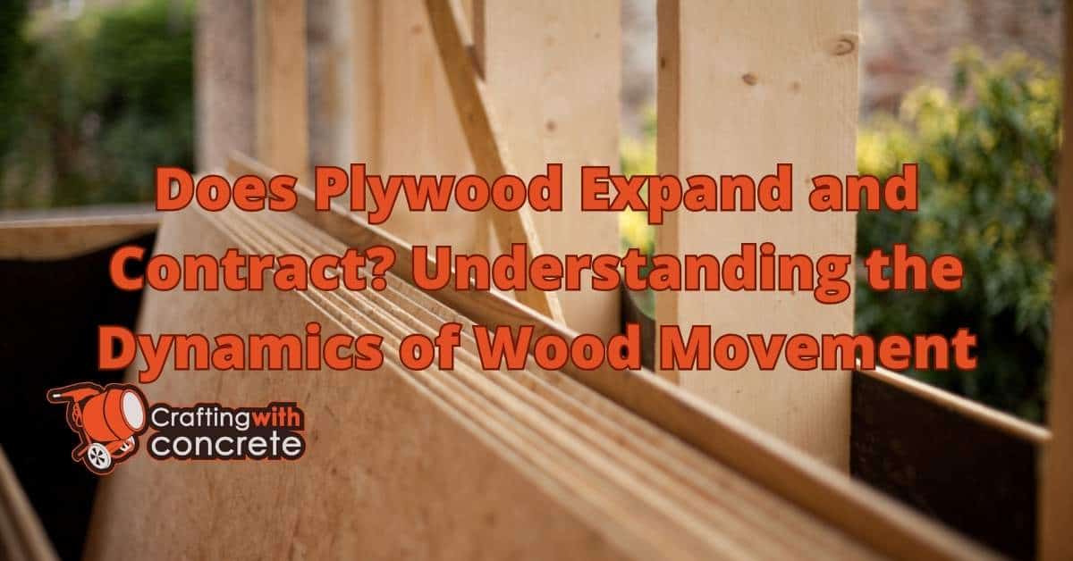 Understanding Plywood Expansion & Contraction - craftingwithconcrete.com