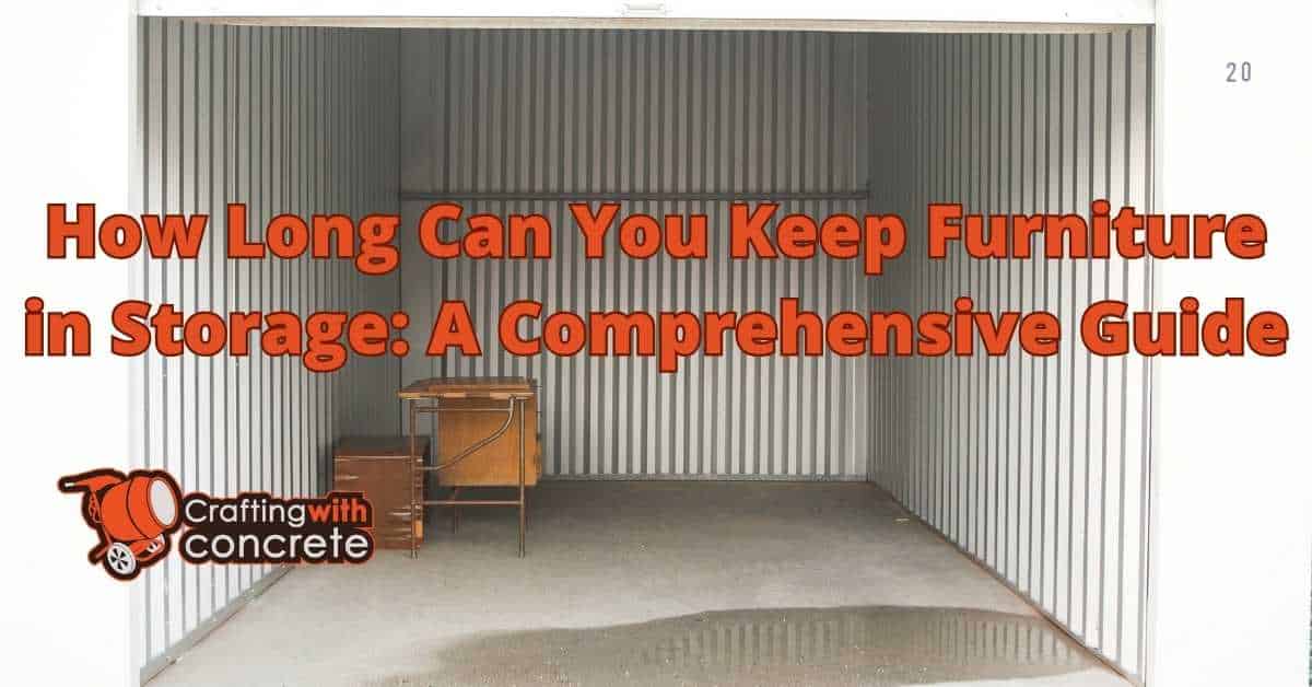 Furniture Storage Duration Guide - craftingwithconcrete.com