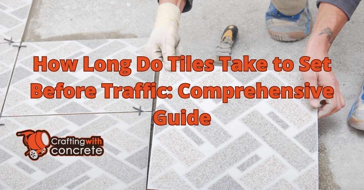 Tile Setting Time: Traffic-Ready Guide - craftingwithconcrete.com
